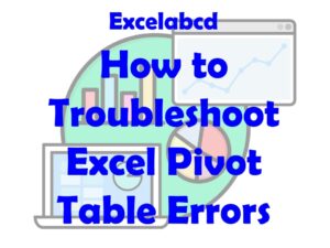 Lesson#233: How to Troubleshoot Excel Pivot Table Errors - Excelabcd