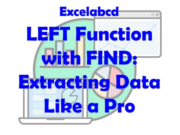Lesson#251: LEFT Function with FIND: Extracting Data Like a Pro - Excelabcd